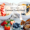 How To Make Oatmeal Taste Good - Mom Nutritionist